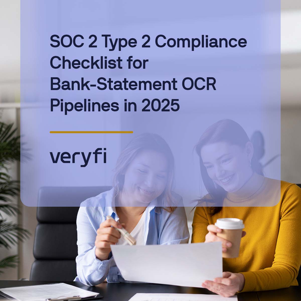 SOC 2 Type II Compliance Checklist for Bank-Statement OCR Pipelines in 2025 | Veryfi